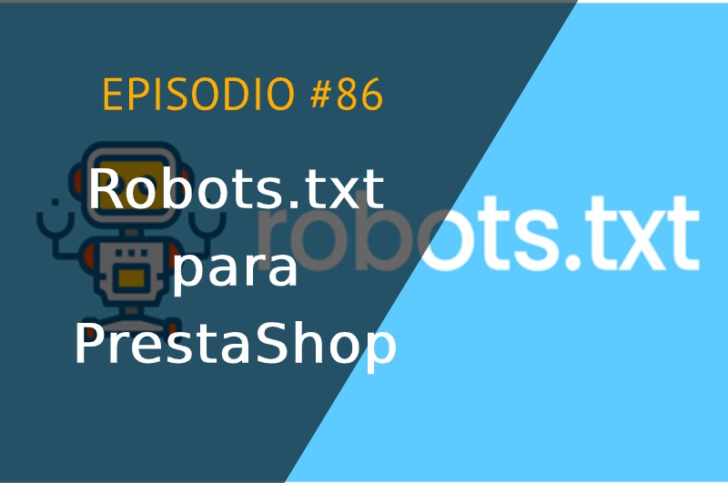 Epsiodio 86 Robots.txt para PrestaShop